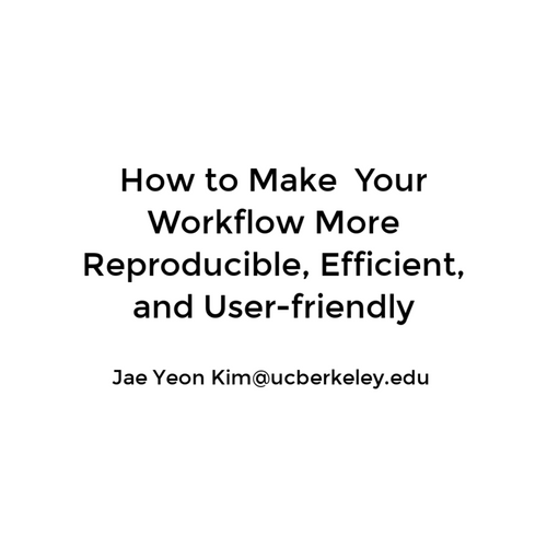 How to Make Your Workflow More Reproducible, Efficient, and User-friendly