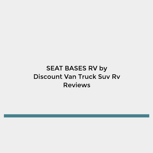 SEAT BASES RV by Discount Van Truck Suv Rv Reviews
