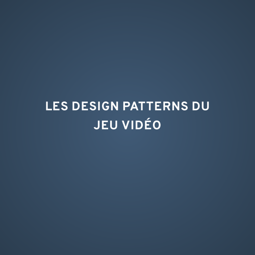 02 Les Design Patterns du Jeu-Vidéo