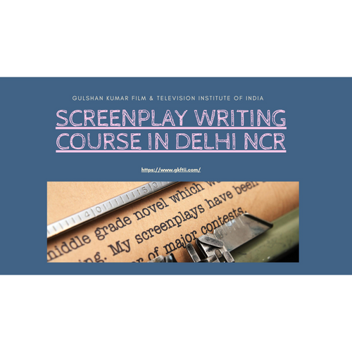 Screenplay writing Course in Delhi NCR offered by GKFTII