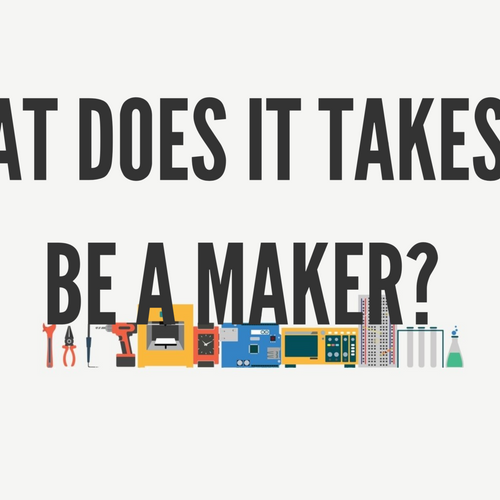 What it take to be a Maker