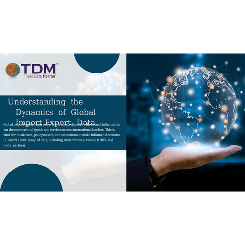 Understanding the Dynamics of Global Import-Export Data - Trade Data Monitor