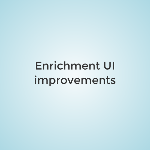 Enrichment UI improvements