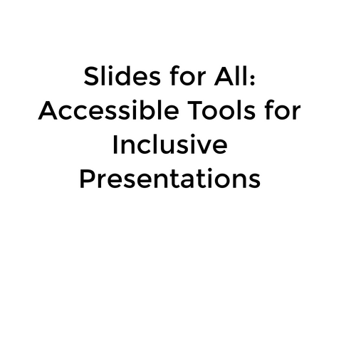 Slides for All: Accessible Tools for Inclusive Presentations