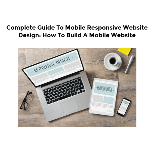 Complete Guide To Mobile Responsive Website Design: How To Build A ...
