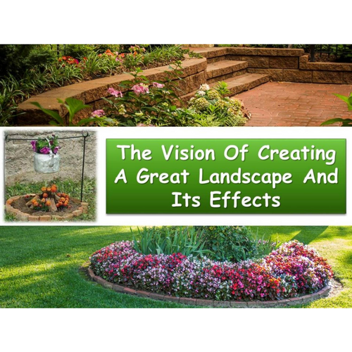 The Vision Of Creating A Great Landscape And Its Effects