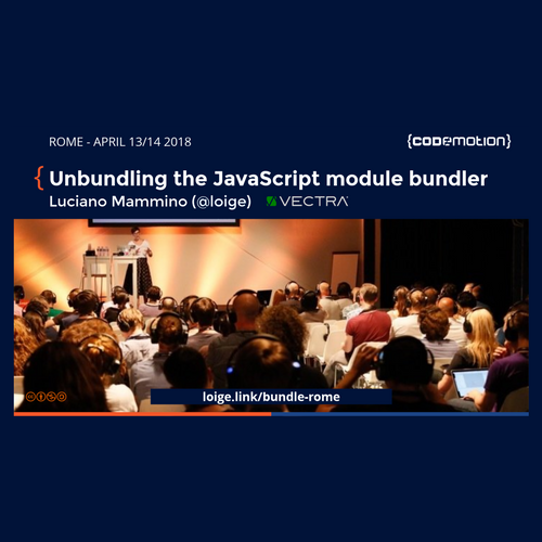 Unbundling the JavaScript module bundler - Codemotion Rome 2018