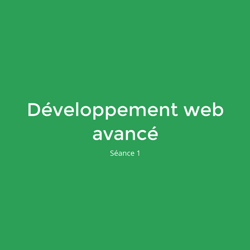 Développement web avancé - Séance 1