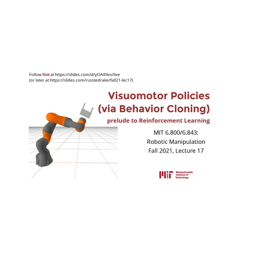 Lecture 17: Visuomotor Policies (via Behavior Cloning)