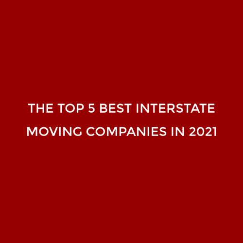 THE TOP 5 BEST INTERSTATE MOVING COMPANIES IN 2021