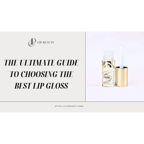 The Ultimate Guide to Choosing the Best Lip Gloss