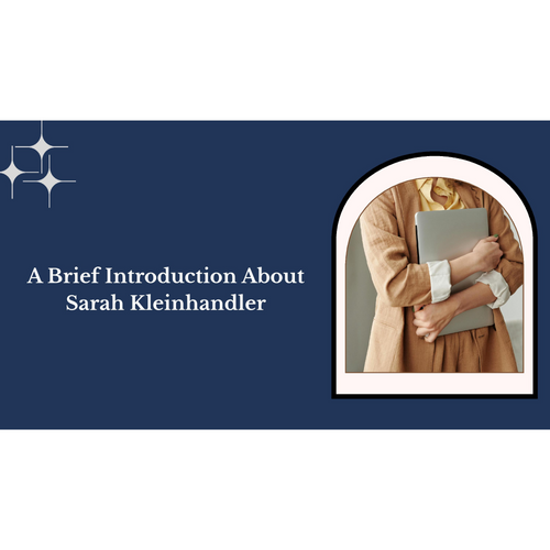 A Brief Introduction About Sarah Kleinhandler