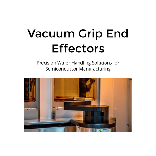 Vacuum Grip End Effectors for Precision Wafer Handling