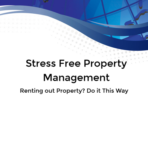 Stress Free Property Management - Renting out Property? Do it This Way