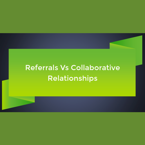 Referrals Vs Collaborative Relationships