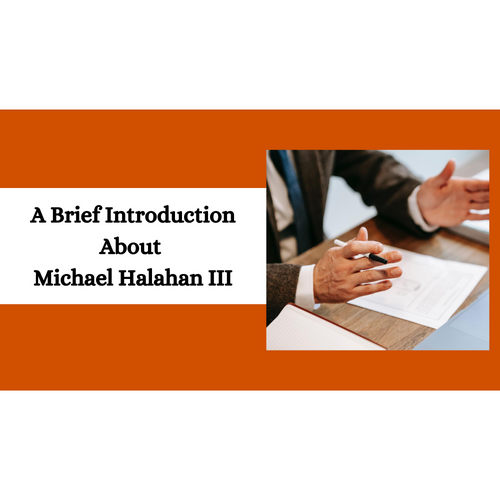 A Brief Introduction About Michael Halahan III