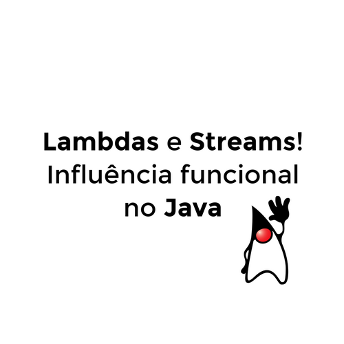 Lambdas e Streams! Influencia funcional no Java