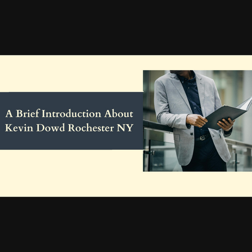 A Brief Introduction About Kevin Dowd Rochester NY