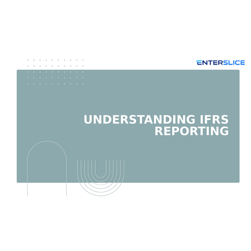 Understanding IFRS Reporting - An Overview of International Financial Reporting Standards