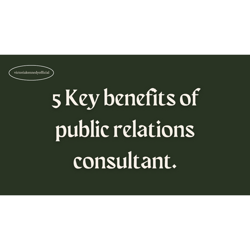 5 Key benefits of public relations consultant.