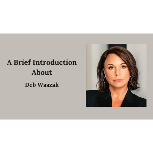 A Brief Introduction About - Deb Waszak