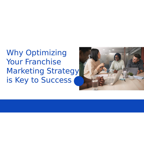 Why Optimizing Your Franchise Marketing Strategy is Key to Success