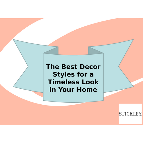 The Best Decor Styles for a Timeless Look in Your Home