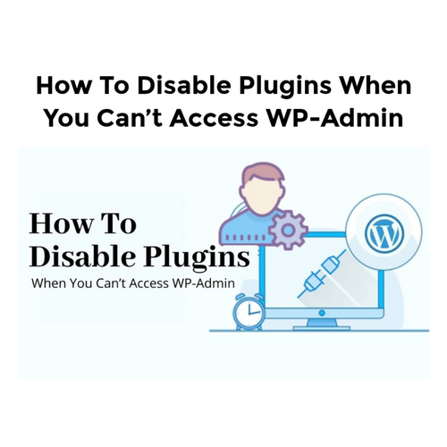 How To Disable Plugins When You Can’t Access WP-Admin