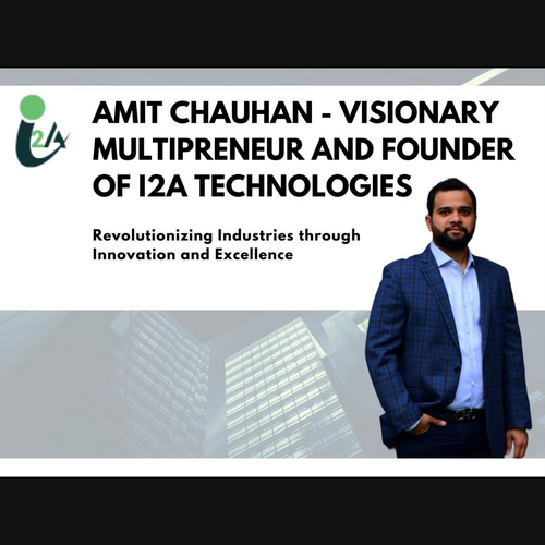 Amit Chauhan - A Visionary Multipreneur and founder of i2A Technologies