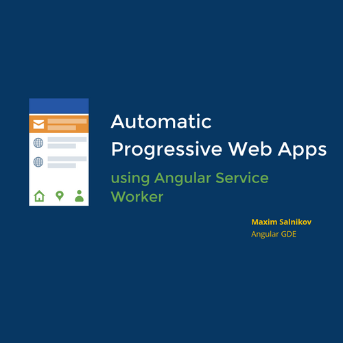 Automatic Progressive Web Apps using Angular Service Worker