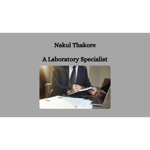 Nakul Thakore - A Laboratory Specialist
