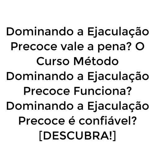 🔴 [VEJA ISSO!] Método Dominando a Ejaculação Precoce Funciona? Método ...