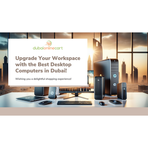 Upgrade Your Workspace with the Best Desktop Computers in Dubai!