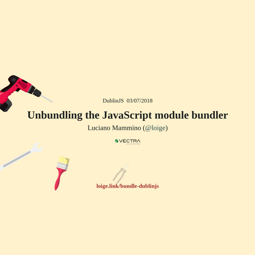 Unbundling The Javascript Module Bundler Dublinjs July 2018