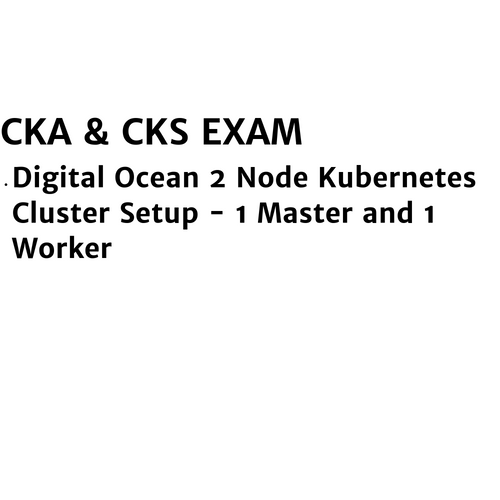 CKA and CKS Exam - Digital Ocean - 2 Node Cluster Setup