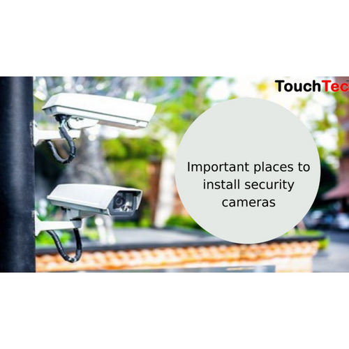 Locate important places to install security cameras | Touch Tec