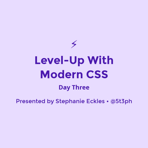 Day 3 // Level-Up With Modern CSS Workshop