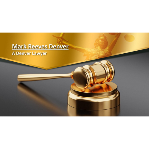Mark Reeves Denver - A Denver Lawyer