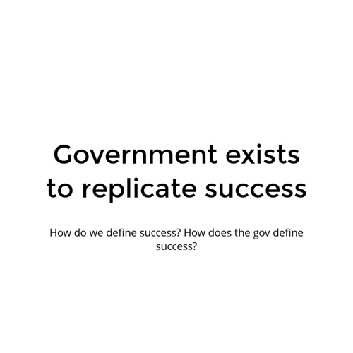 Government exists to replicate success