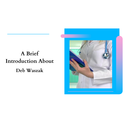 A Brief Introduction About Deb Waszak
