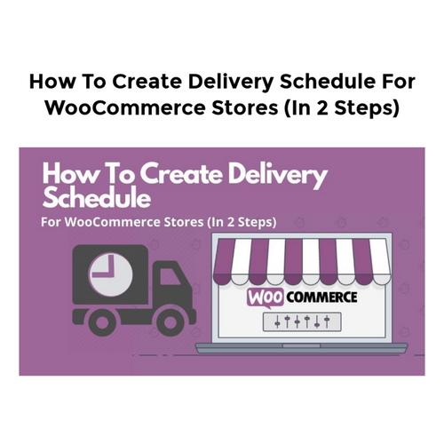How To Create Delivery Schedule For WooCommerce Stores (In 2 Steps)