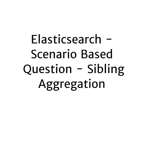 Elasticsearch-Scenario-Based-Question-Sibling-Aggregation