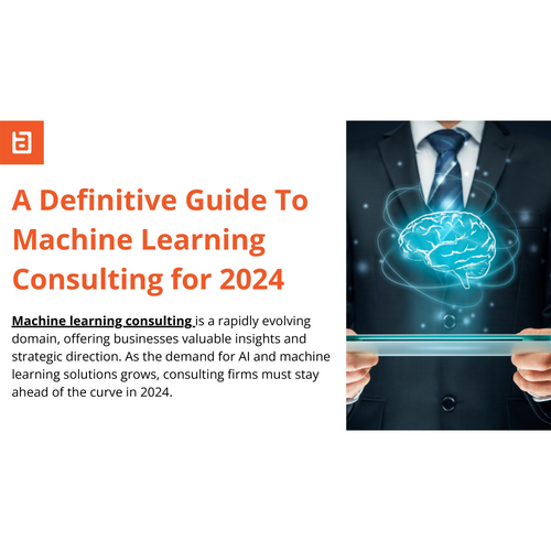 A Definitive Guide To Machine Learning Consulting for 2024 A Definitive Guide To Machine Learning Consulting for 2024