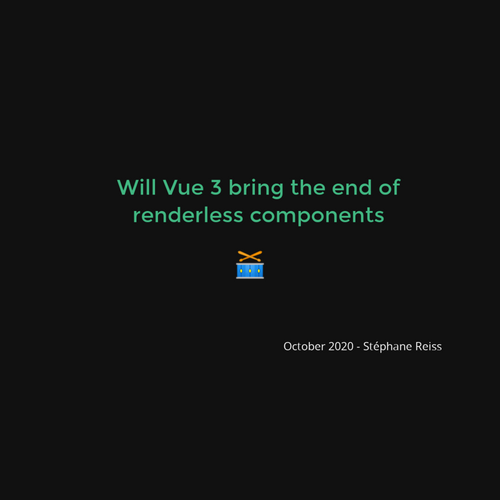 Will Vue 3 bring the end of renderless components