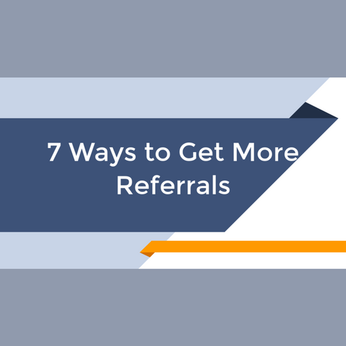 7 Ways to Get More Referrals