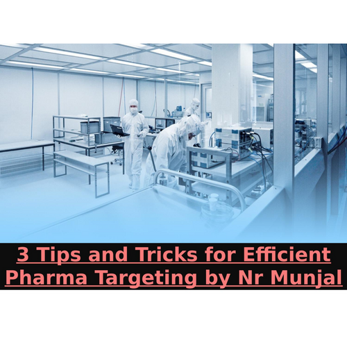 3 Tips and Tricks for Efficient Pharma Targeting by Nr Munjal