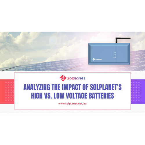 Analyzing the Impact of Solplanet's High vs. Low Voltage Batteries