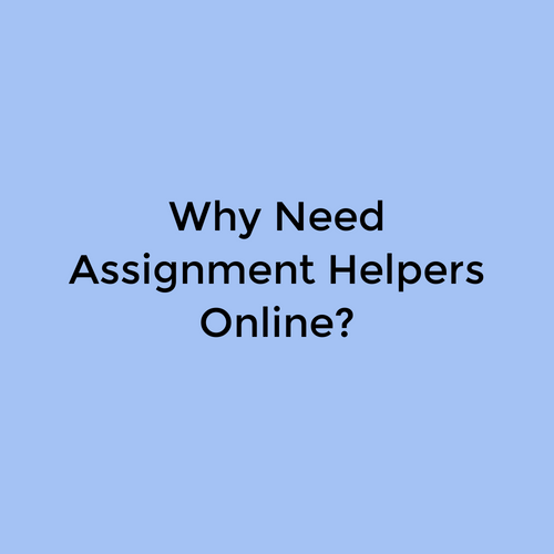 Why We Need Assignment Helpers?