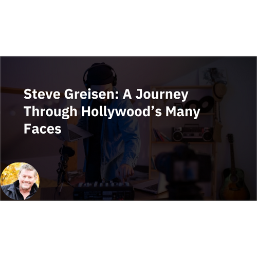 Steve Greisen: A Hollywood Visionary's Journey
