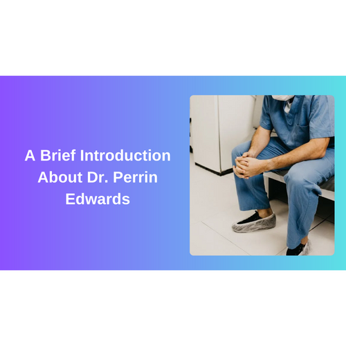 A Brief Introduction About Dr. Perrin Edwards